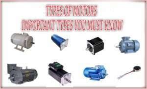 Types Of Motors: Important Types You Must Know