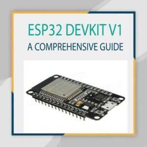 ESP32 DevKit V1: A Comprehensive Guide : Electrical Engineering Hub