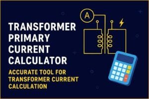 Transformer Primary Current Calculator – Accurate Tool For Transformer ...