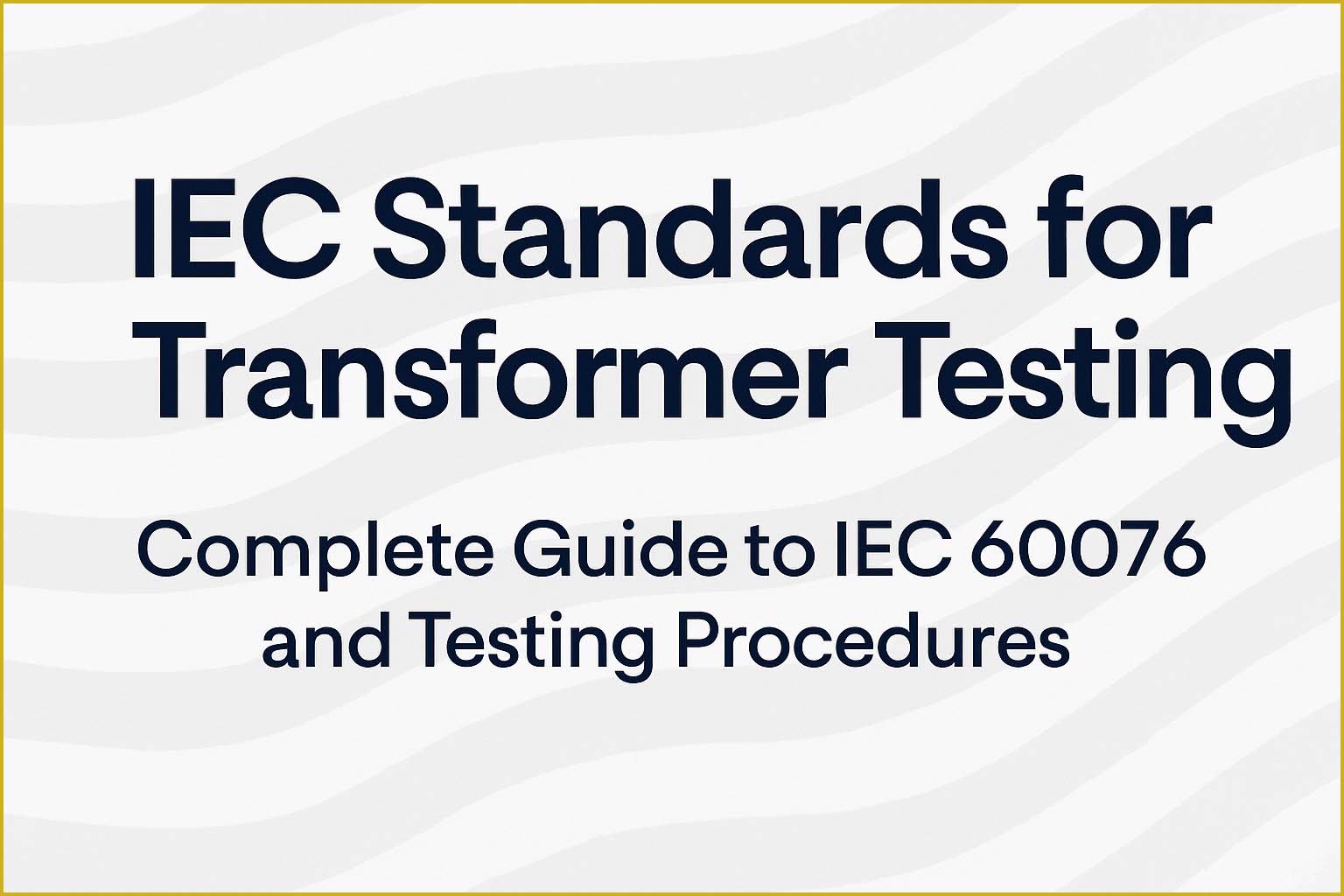 IEC Standards For Transformer Testing – Complete Guide To IEC 60076 And ...